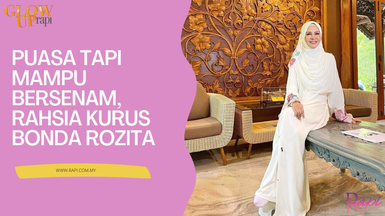 Glow Up Rapi: Puasa, Tapi Mampu Bersenam. Rahsia Kurus Bonda Rozita