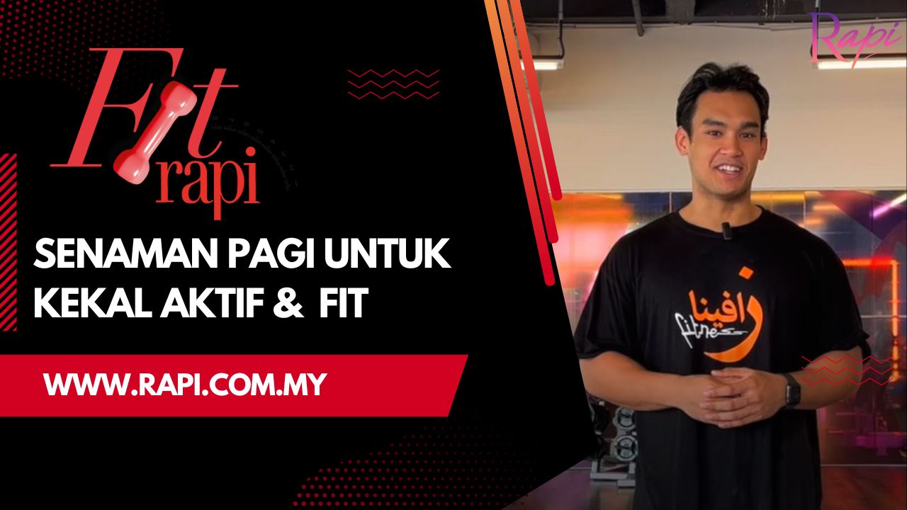 Fit Rapi: Senaman Pagi Untuk Kekal Aktif & Fit